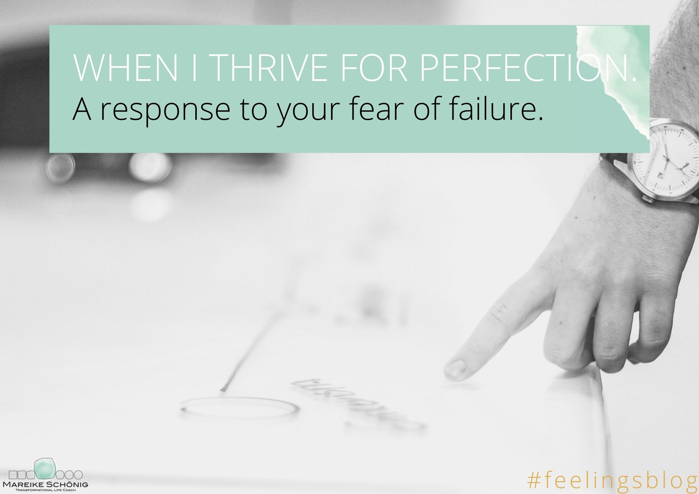 Perfection as a response to a fear of failure. - Mareike Schönig Coaching